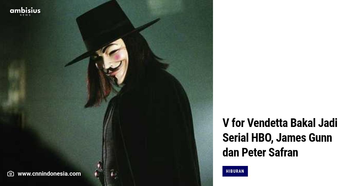 V for Vendetta Bakal Jadi Serial HBO, James Gunn dan Peter Safran ...