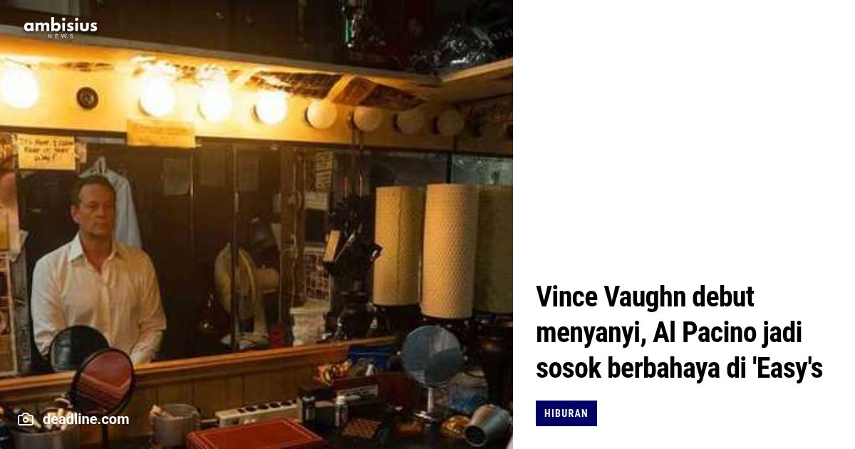 Vince Vaughn debut menyanyi, Al Pacino jadi sosok berbahaya di 'Easy's ...