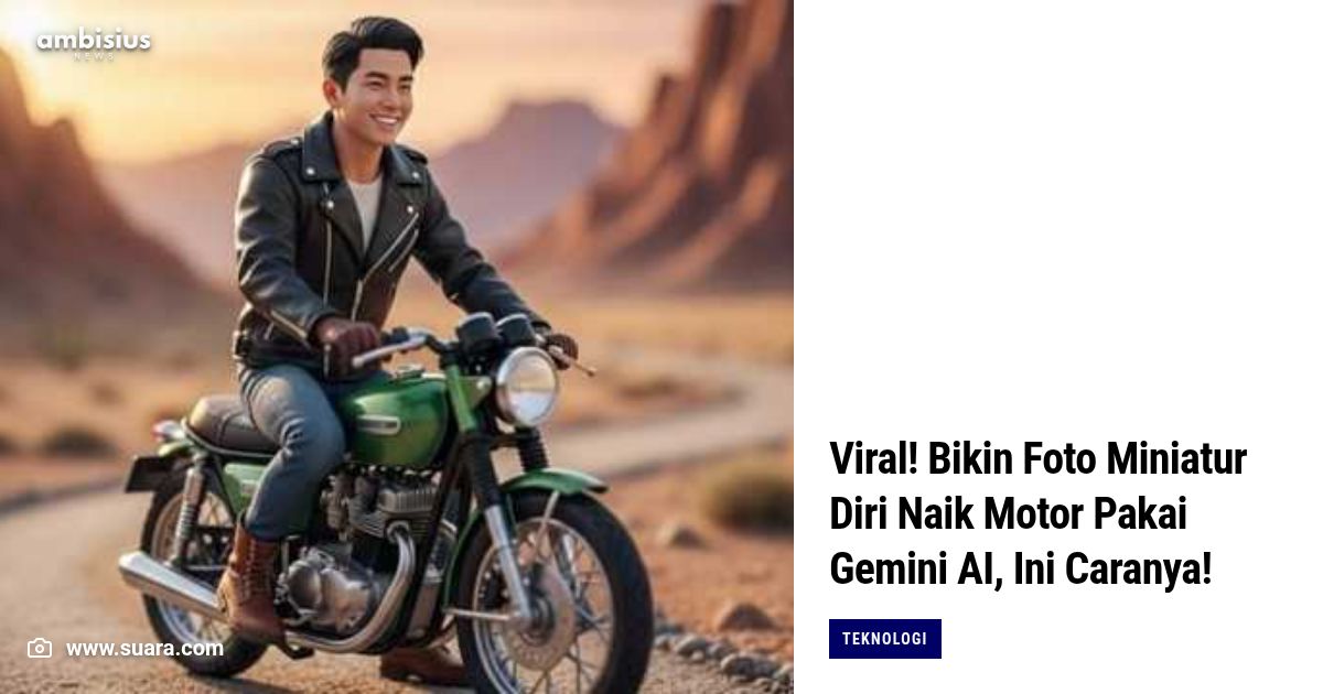 Viral! Bikin Foto Miniatur Diri Naik Motor Pakai Gemini AI, Ini Caranya!