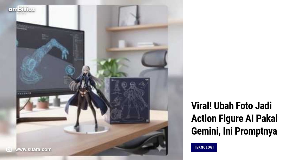 Viral! Ubah Foto Jadi Action Figure AI Pakai Gemini, Ini Promptnya