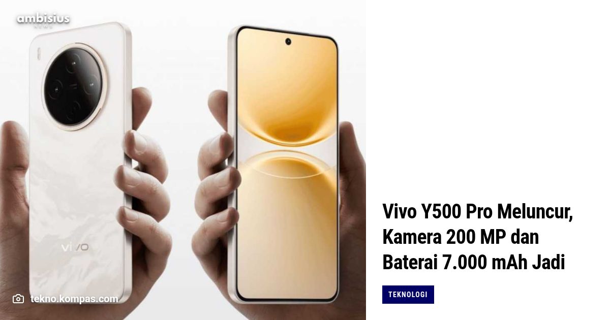 Vivo Y500 Pro Meluncur, Kamera 200 MP dan Baterai 7.000 mAh Jadi Sorotan