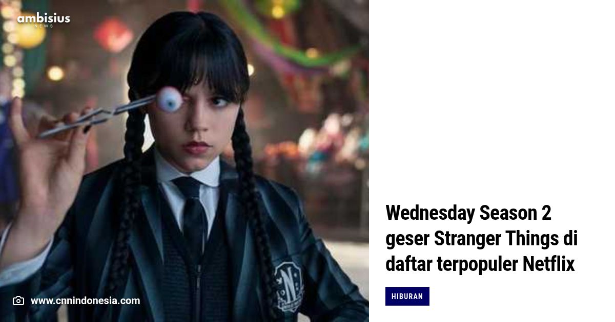 Wednesday Season 2 geser Stranger Things di daftar terpopuler Netflix