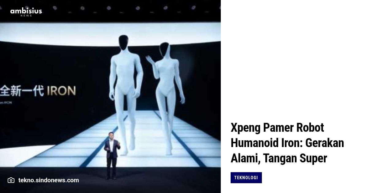 Xpeng Pamer Robot Humanoid Iron: Gerakan Alami, Tangan Super Canggih