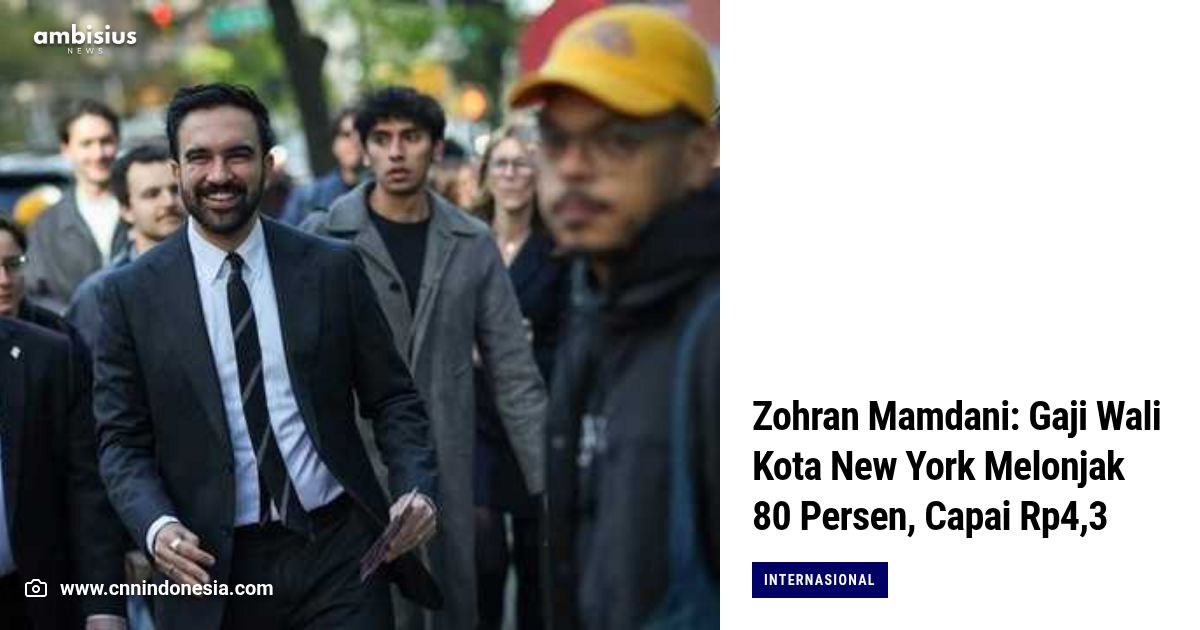 Zohran Mamdani: Gaji Wali Kota New York Melonjak 80 Persen, Capai Rp4,3 ...